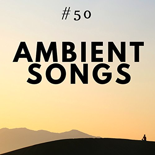 #50 Ambient Songs: Relaxing Music for Deep Relaxation, Nature Sounds ...