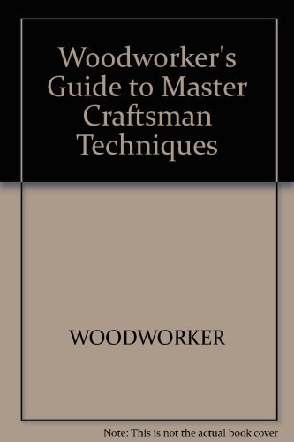 Amazon.com: Woodworker's Guide to Master Craftsman Techniques ...