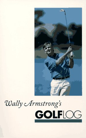 Wally Armstrong's Golf Log: Armstrong, Wally: 9781885198006: Amazon.com ...