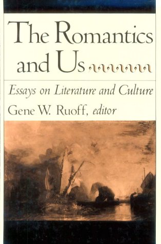 Romantics and Us: Essays on Literature and Culture: Ruoff, Gene ...
