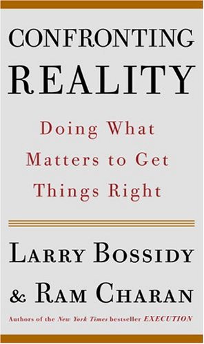 Confronting Reality: Doing What Matters to Get Things Right: Bossidy ...