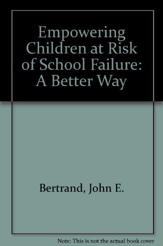 Empowering Children at Risk of School Failure: A Better Way: Bertrand ...