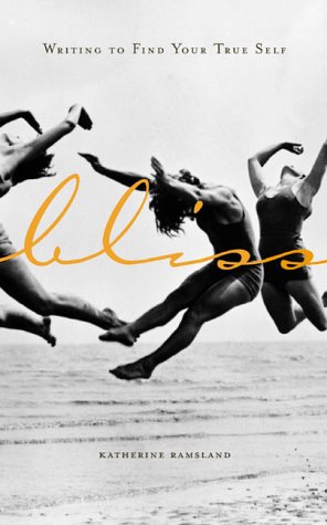 Bliss: Writing to Find Your True Self: Ramsland, Katherine M ...
