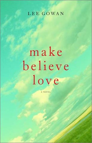Amazon.com: Make Believe Love: 9780676972863: Gowan, Lee: Books