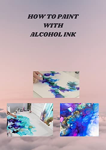 HOW TO PAINT WITH ALCOHOL INK: Complete beginners guide on how to paint ...