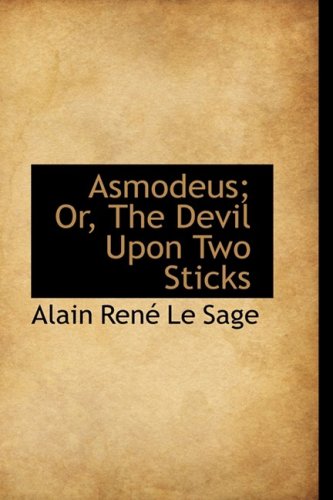 Asmodeus; Or, The Devil Upon Two Sticks: René Le Sage, Alain ...