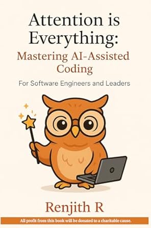 Attention is Everything: Mastering AI-Assisted Coding: For Software ...