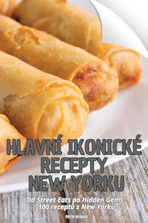 Hlavní Ikonické Recepty New Yorku (Czech Edition): Petr RybáŘ ...