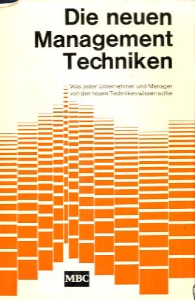 Die neuen Management-Techniken. Was jeder Unternehmer und Manager von ...