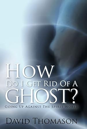 Amazon.com: How Do I Get Rid of a Ghost?: Going Up Against the Spirit ...