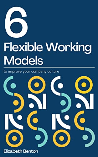 6 Flexible Working Models To Improve Your Company Culture eBook ...