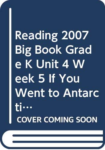 Reading 2007 Big Book Grade K Unit 4 Week 5 If You Went to Antarctica ...