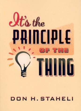It's the Principle of the Thing: Staheli, Don H.: 9781570088735: Amazon ...