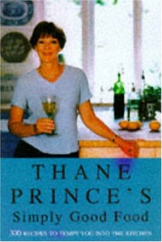 Thane Prince's Simply Good Food: Amazon.co.uk: Prince, Thane: 9780747219118: Books