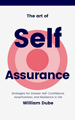 The Art of Self-Assurance: Strategies for Greater Self-Confidence ...