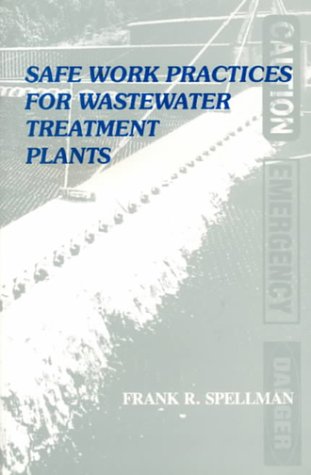 Safe Work Practices for Wastewater Treatment Plants: Spellman, Frank R ...