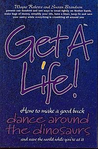 Get a Life! - How to Make a Good Buck Dance Around the Dinosaurs and ...
