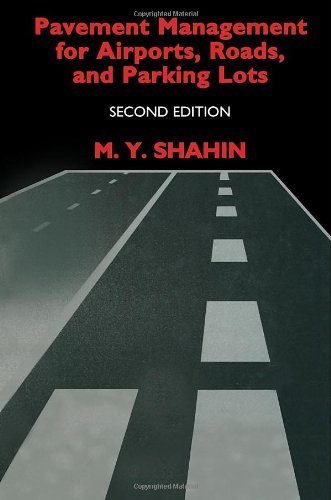 Pavement Management for Airports, Roads, and Parking Lots: Mo Y. Shahin ...