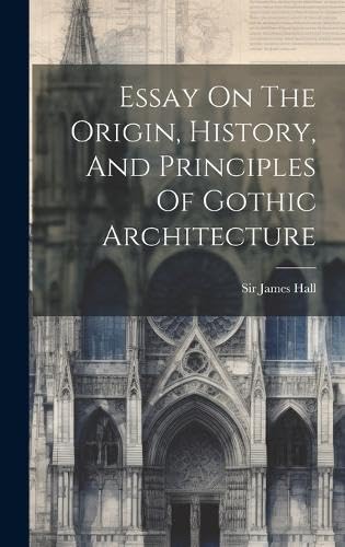 Buy Essay On The Origin, History, And Principles Of Gothic Architecture ...