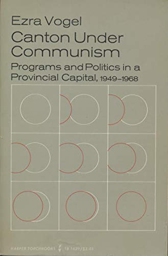 Canton Under Communism: Program and Politics in a Provincial Capital ...