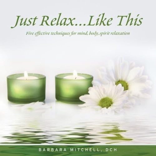 Barbara Mitchell, DCH, Barbara Mitchell DCH - Just Relax Like This ...