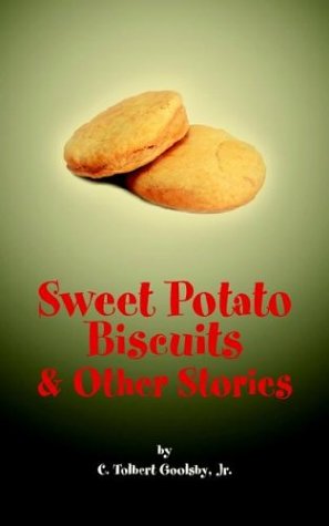 Sweet Potato Biscuits & Other Stories: Goolsby, C. Tolbert, Jr ...