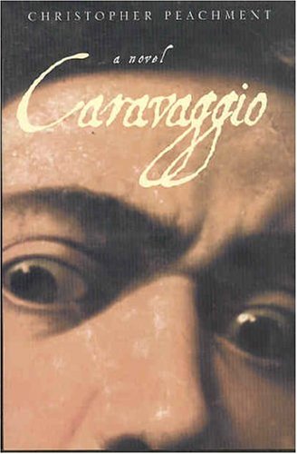 Caravaggio: A Novel: Peachment, Christopher: Amazon.com: Books