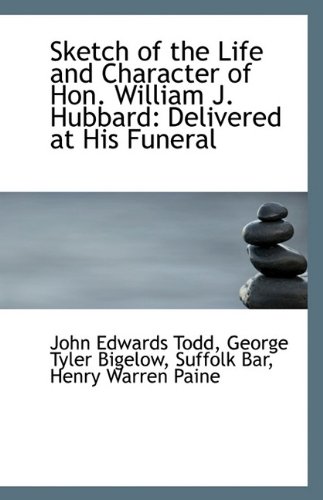 Sketch of the Life and Character of Hon. William J. Hubbard: Delivered ...