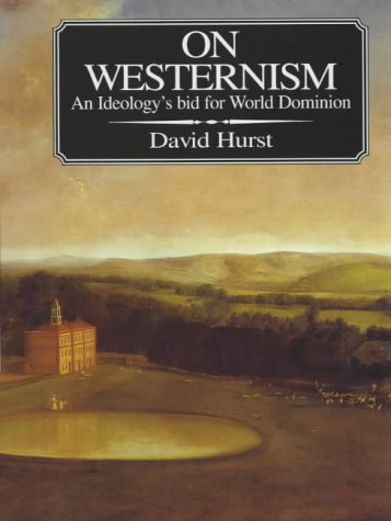 On Westernism: An Ideology's Bid for World Dominion: David Hurst ...