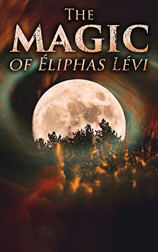 The Magic Of éliphas Lévi The History Of Magic Transcendental Magic