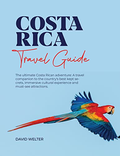 COSTA RICA TRAVEL GUIDE 2023: THE ULTIMATE COSTA RICAN ADVENTURE: A ...