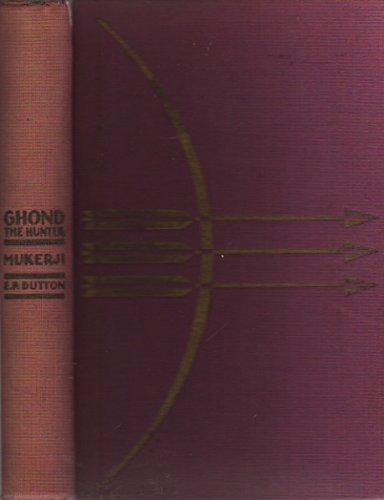 Ghond, the hunter, by Dhan Gopal Mukerji; illustrated by Boris ...