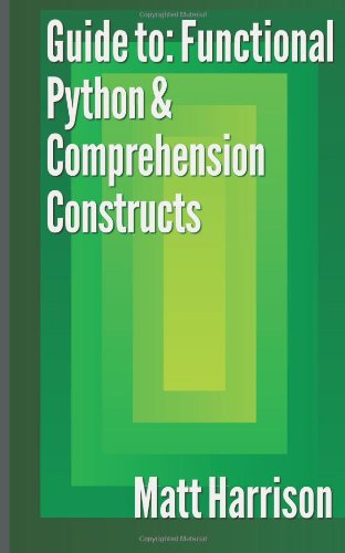 Guide To: Functional Python & Comprehension Constructs: Harrison, Matt ...
