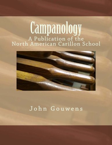 Campanology: A Study of Bells, with an Emphasis on the Carillon: A ...