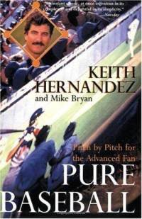 Pure Baseball: Pitch by Pitch for the Advanced Fan: Hernandez, Keith ...