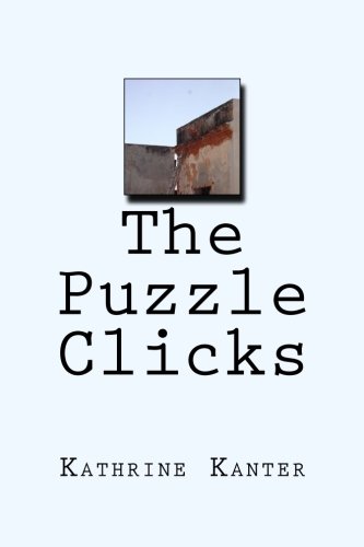 The Puzzle Clicks: Kanter, Kathrine: 9781495251009: Amazon.com: Books