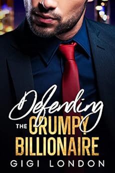 Defending The Grumpy Billionaire: An Age-Gap Enemies To Lovers Brother's Best Friend Romance ...