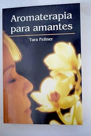 Aromaterapia para amantes: Tara Fellner: 9788447328055: Amazon.com: Books