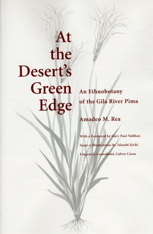 At the Desert's Green Edge: An Ethnobotany of the Gila River Pima: Rea ...