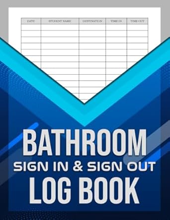 Bathroom Sign In and Sign Out Log Book: Restroom Logbook For Students ...