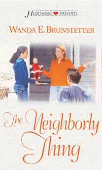 The Neighborly Thing (Heartsong Presents #517): Wanda E. Brunstetter ...