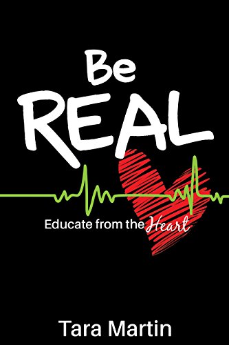 Amazon.com: Be REAL: Educate from the Heart eBook : Martin, Tara ...