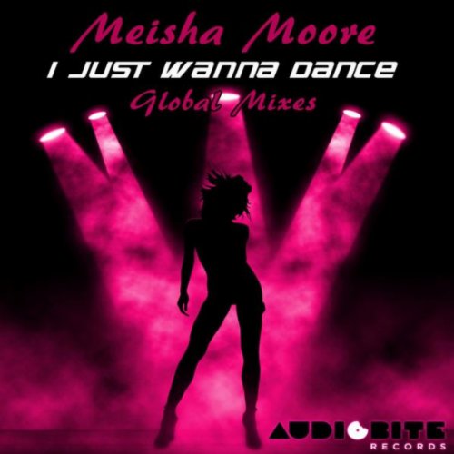 Play I Just Wanna Dance - Global Mixes by Meisha Moore on Amazon Music
