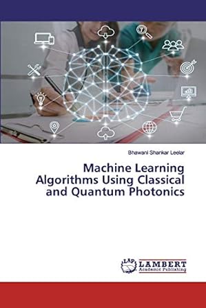 Buy Machine Learning Algorithms Using Classical and Quantum Photonics Book Online at Low Prices ...