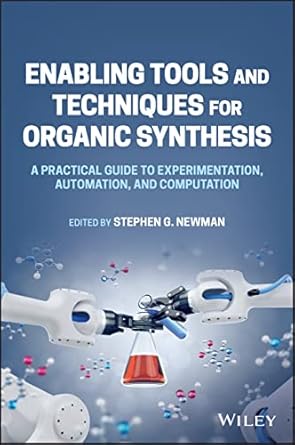 Enabling Tools and Techniques for Organic Synthesis: A Practical Guide to Experimentation ...