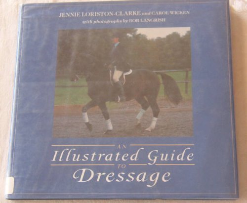 An Illustrated Guide to Dressage: Loriston-Clarke, Jennie, Wicken ...