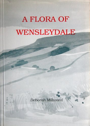 A Flora of Wensleydale: Amazon.co.uk: Deborah Millward: 9780951428702 ...