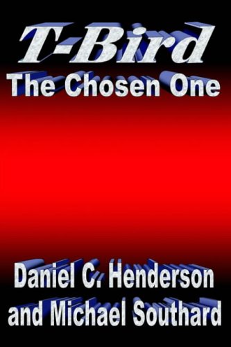 T-Bird: The Chosen One: Henderson, Daniel C., Southard, Michael ...