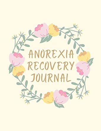 Anorexia Recovery Journal: Bulimia Recovery Workbook with Inspirational ...