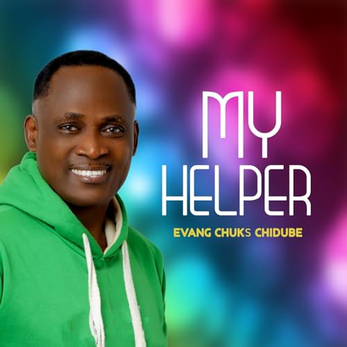 Play MY HELPER by EVANGELIST CHUKS CHIDUBE PRAISE CHANNEL on Amazon Music